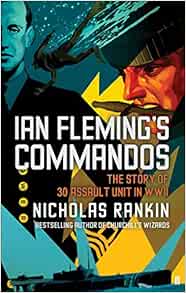Ian Fleming's Commandos: The Story of 30 Assault Unit in WWII: The ...