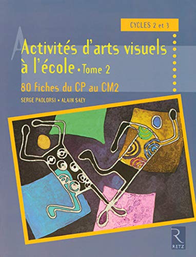 Amazon.fr - Activités d'arts visuels à l'école - Tome 2 - Saey, Alain, Paolorsi, Serge - Livres