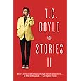 T.C. Boyle Stories II: The Collected Stories of T. Coraghessan Boyle ...