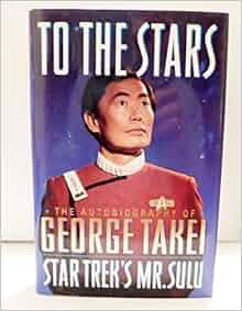 To the Stars The auotobiography of George Takei - Star Trek's Mr Sulu ...