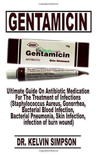 Buy Gentamicin: Ultimate Guide On Antibiotic Medication For The of ...
