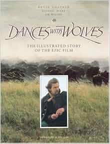 Dances with Wolves: the Illustrated Story of the Epic Film (Pictorial ...