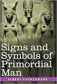 Signs and Symbols of Primordial Man: Amazon.co.uk: Albert Churchward ...