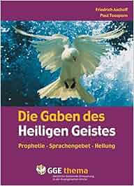 Die Gaben des Heiligen Geistes: Prophetie, Sprachengebet, Heilung GGE ...