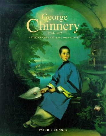 George Chinnery, 1774-1852 : Conner, Patrick: Amazon.co.uk: Books