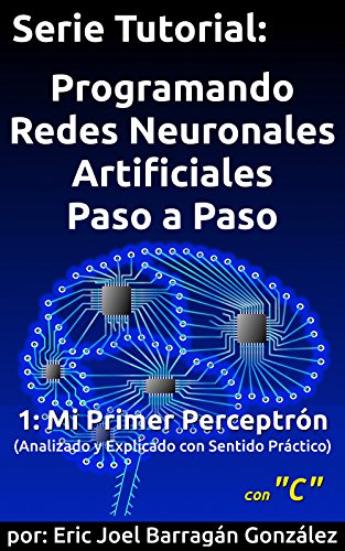 1: Mi Primer Perceptrón: Analizado y Explicado con Sentido Práctico ...