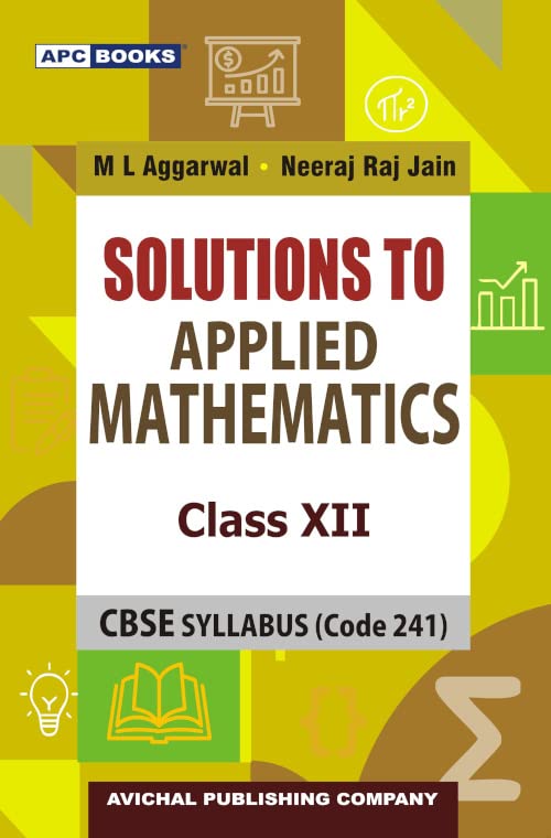 Solutions to Applied Mathematics Class- XII : M.L. Aggarwal, Neeraj Raj ...
