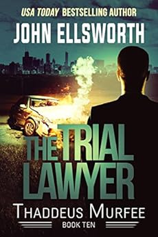 The Trial Lawyer (Thaddeus Murfee Legal Thriller Series Book 10 ...