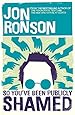 So You've Been Publicly Shamed: Amazon.co.uk: Jon Ronson: 9780330492287 ...
