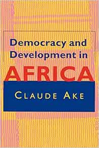 Democracy and Development in Africa: Amazon.co.uk: Claude Ake ...