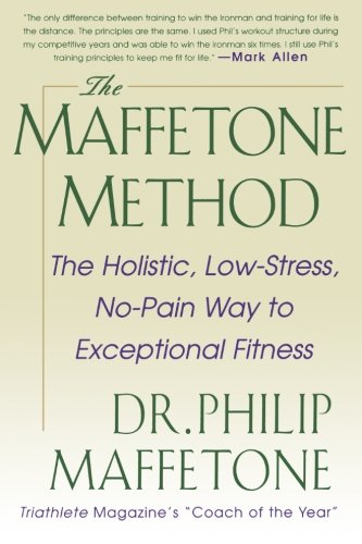 The Maffetone Method: The Holistic, Low-Stress, No-Pain Way to ...