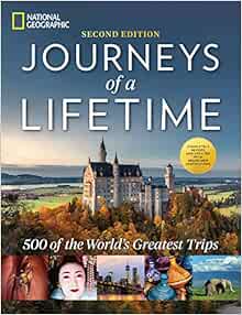 Journeys of a Lifetime, Second Edition: 500 of the World's Greatest ...