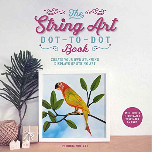 The String Art Dot-to-Dot Book: Create 10 stunning works of string art ...