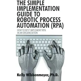 Robotic Process Automation - The Ultimate RPA Guide