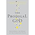 The Prodigal God: Recovering the heart of the Christian faith: Amazon ...