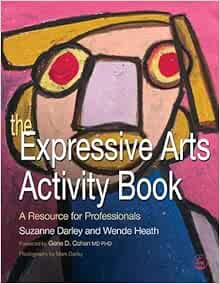 The Expressive Arts Activity Book: A Resource for Professionals: Amazon ...