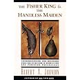 Fisher King and the Handless Maiden: Understanding the Wounded Feeling ...