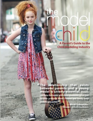 Buy The Model Child: A Parent's Guide to the Child Modeling Industry ...