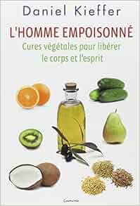Amazon.fr - L'homme empoisonné - Cures végétales pour libérer le corps ...