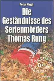 Die Geständnisse des Serienmörders Thomas Rung (Authentische ...