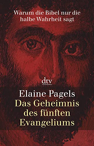 Das Geheimnis des fünften Evangeliums: Warum die Bibel nur die halbe ...