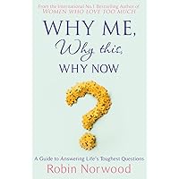 Why Me, Why This, Why Now?: A Guide to Answering Life's Toughest ...