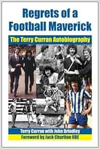 Regrets of a Football Maverick: The Terry Curran Autobiography: Amazon ...