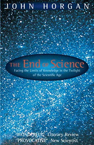 The End Of Science: Facing The Limits Of Knowledge In The Twilight Of ...