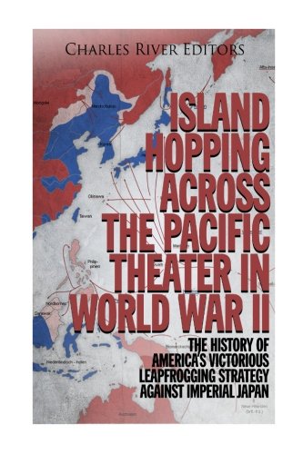Island Hopping across the Pacific Theater in World War II: The History ...