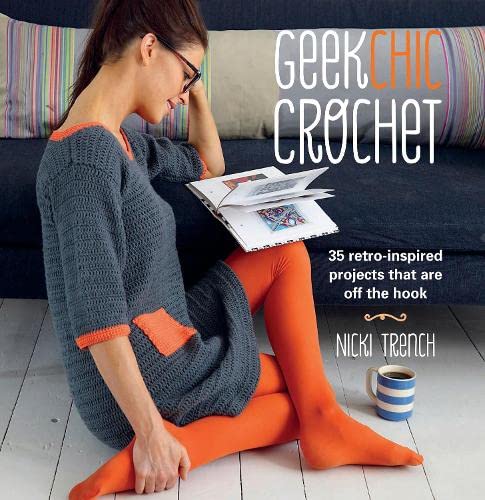 Geek Chic Crochet: 35 retro-inspired projects that are off the hook ...