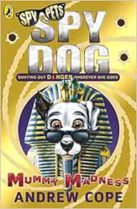 Spy Dog: Mummy Madness: Amazon.co.uk: Andrew Cope: 9780141344317: Books