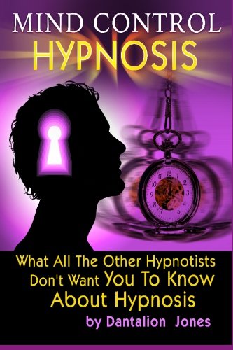 Mind Control Hypnosis: What All The Other Hypnotists Don't Want You To ...