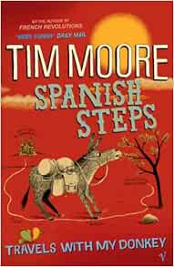 Spanish Steps: Travels With My Donkey: Amazon.co.uk: Moore, Tim ...