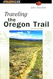 Traveling the Oregon Trail, 2nd (Historic Trail Guide Series ...