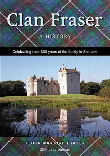 Clan Fraser: A History, Celebrating Over 800 Years of the Family in ...