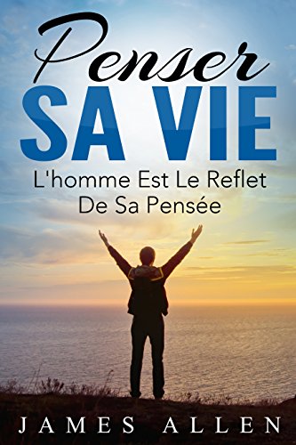 Penser sa vie: L'Homme Est Le Reflet De Ses Pensées James Allen fiche de lecture – Blanche PDF ...