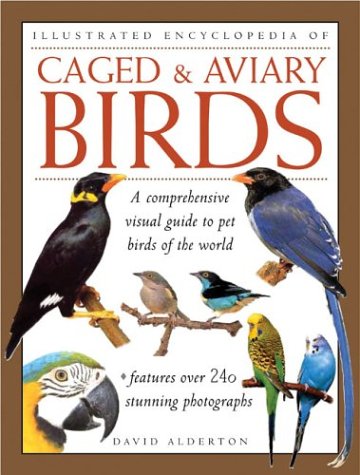 Illustrated Encyclopedia of Caged and Aviary Birds: A Comprehensive ...