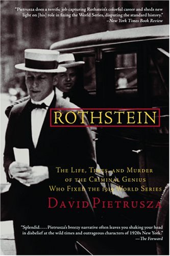 Rothstein: The Life, Times, and Murder of the Criminal Genius Who Fixed ...