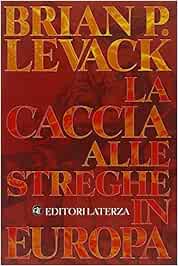 La caccia alle streghe in Europa : Levack, Brian P., Liberatore, S ...