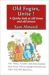 Old Fogies, Unite!: Amazon.co.uk: Sam Almond: 9781912026067: Books