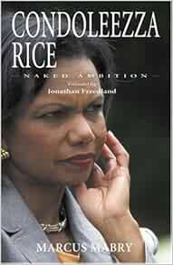 Condoleezza Rice: The Authorised Biography: Naked Ambition FOREWORD BY ...
