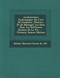 Que lire après Architecture Hydraulique - Bernard Forest de Bélidor