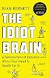 The Idiot Brain: A Neuroscientist Explains What Your Head is Really Up ...