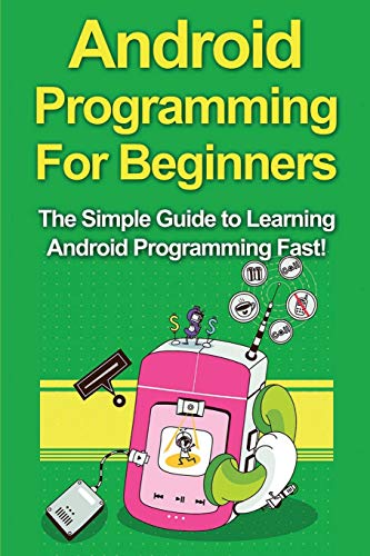 Buy Android Programming For Beginners: The Simple Guide to Learning ...