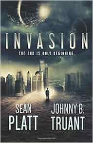 Invasion: Volume 1 (Alien Invasion): Amazon.co.uk: Sean Platt, Johnny B ...