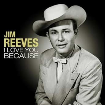 I Love You Because by Jim Reeves on Amazon Music - Amazon.co.uk