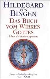 Hildegard von Bingen - Das Buch vom Wirken Gottes: Liber divinorum ...