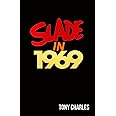 SLADE IN 1969 (The 'Slade Year By Year' series.): Amazon.co.uk: CHARLES ...