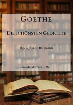 Goethe: Die schönsten Gedichte (Klassiker der Lyrik 1) eBook: Johann ...