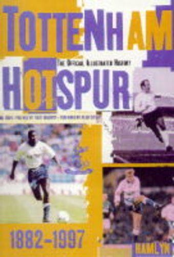 Tottenham Hotspur: The Official Illustrated History, 1882-1997: Amazon ...